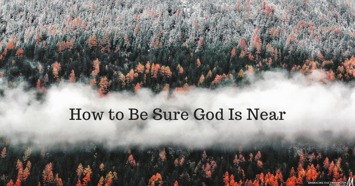 How to Be Sure God Is Near - Embracing the Unexpected