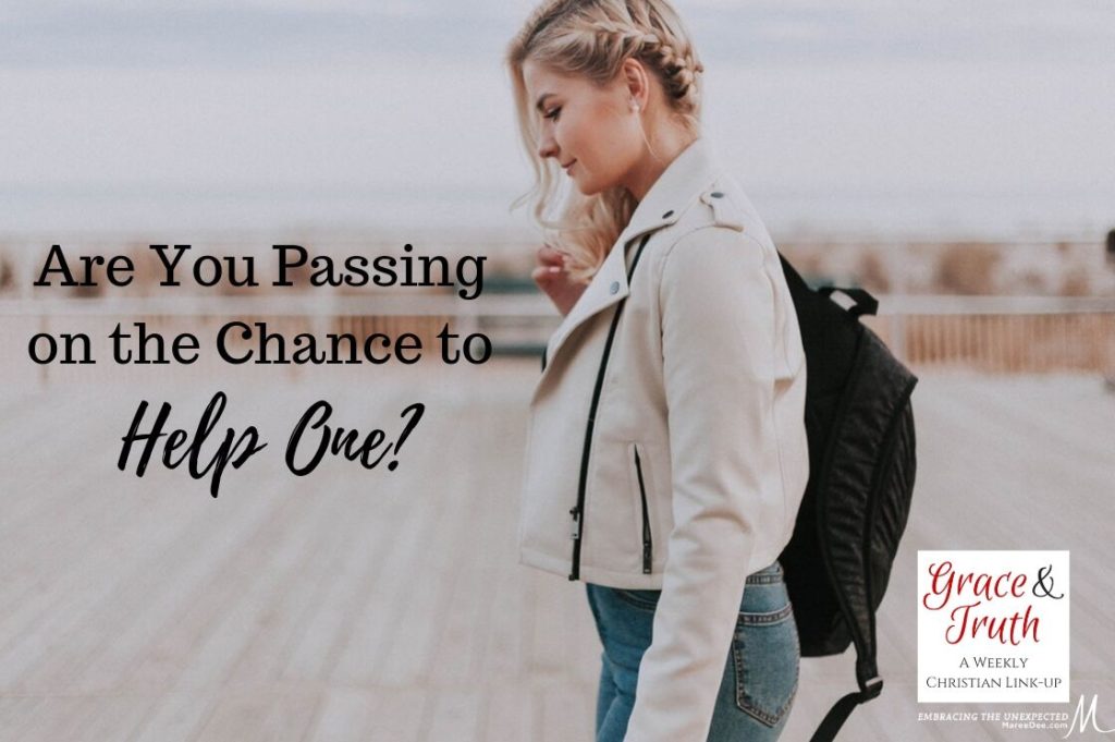 Are You Passing on the Chance to Help One? - Grace & Truth Link-Up