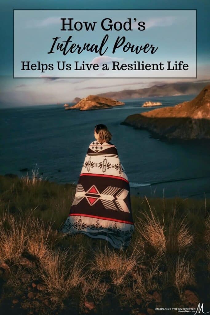 How God’s Internal Power Helps Us Live a Resilient Life | Maree