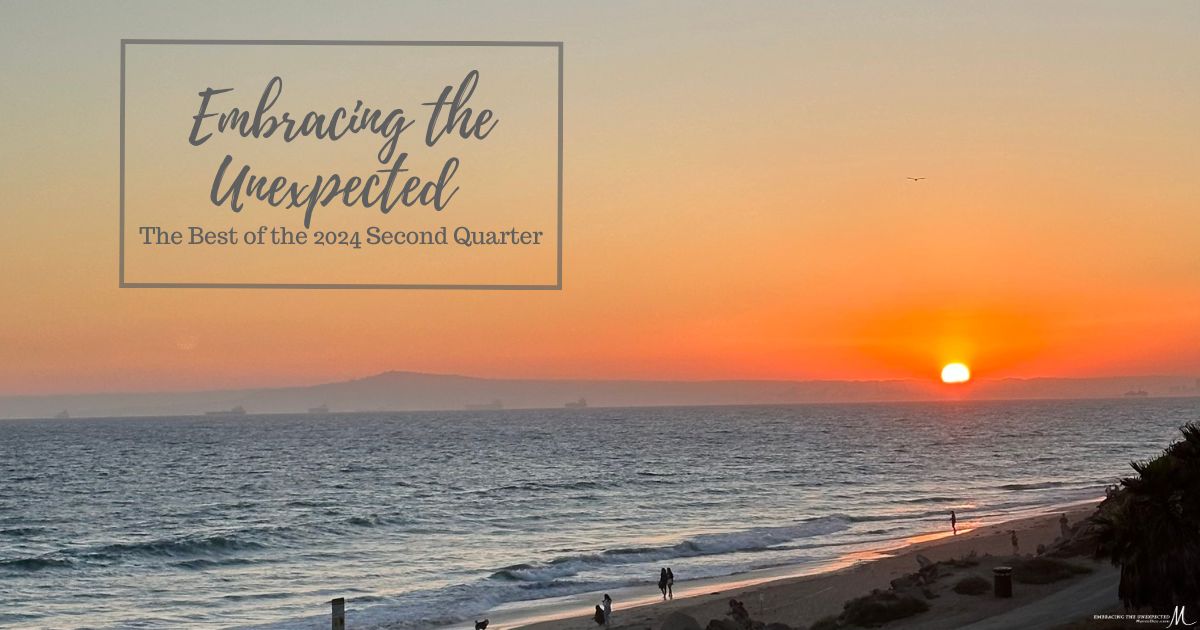 Embracing the Unexpected |The Best of the 2024 Second Quarter ...